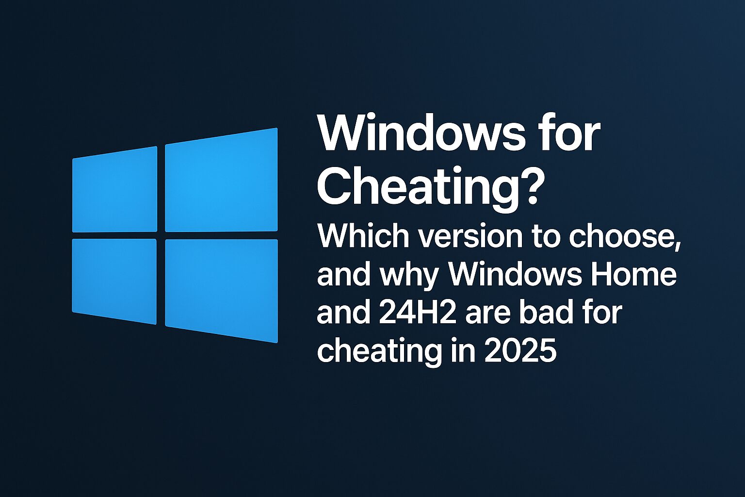 🖥️ Windows for Cheating in 2025: Which Version to Choose and Why ...